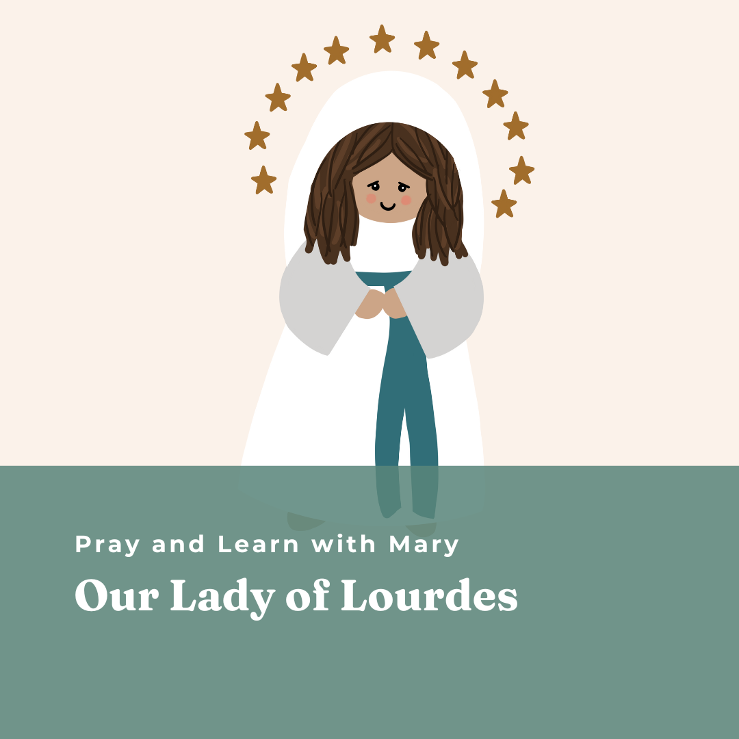 Pray and Learn with Mary: Discover Our Lady of Lourdes