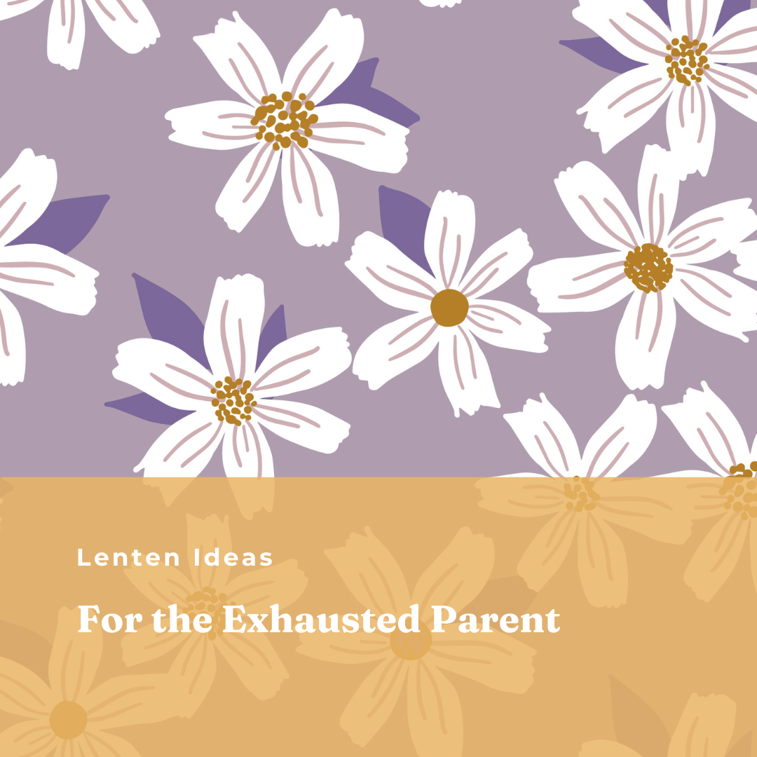 Lenten Ideas for Exhausted Parents to Recharge and Renew