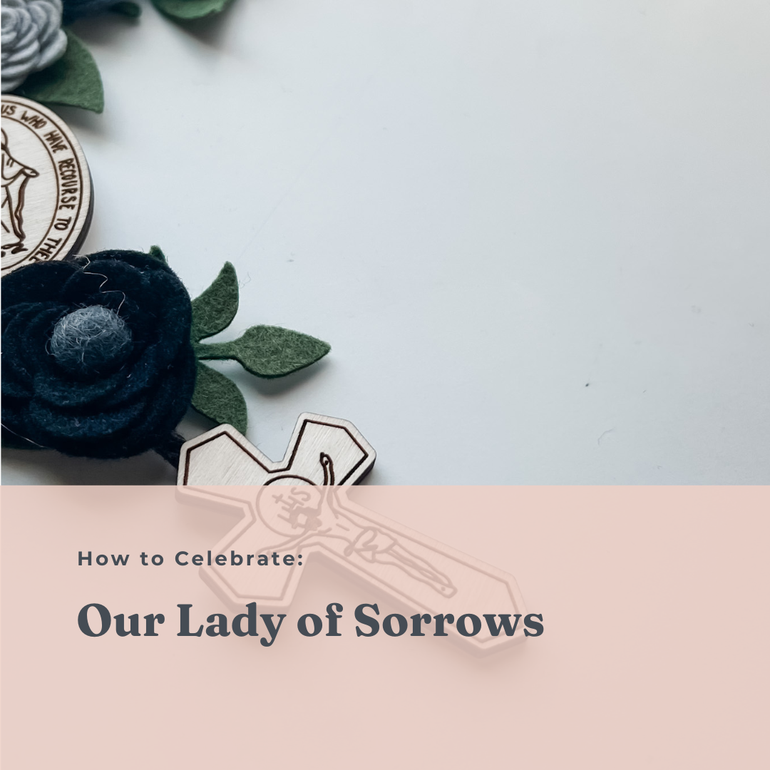 Celebrate the Feast of Our Lady of Sorrows with Joy